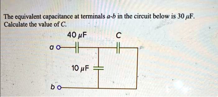 SOLVED: The equivalent capacitance at terminals a-b in the circuit below is 30 pF. Calculate the ...