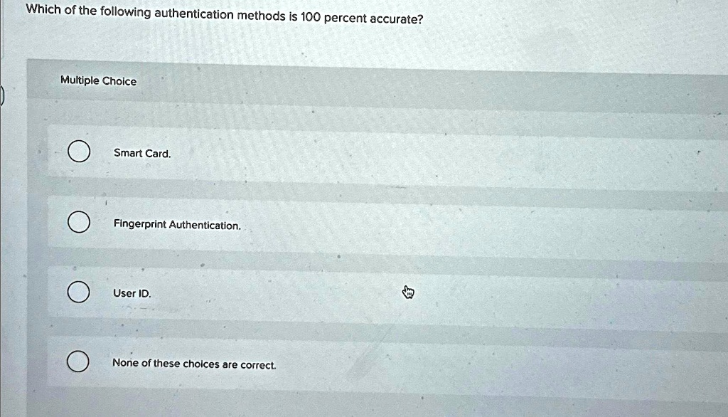 SOLVED: Which of the following authentication methods is 100 percent ... SOLVED: Which of the following authentication methods is 100 percent ...