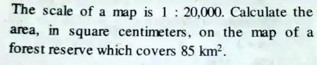the scale of a map is 20000 calculate the areain square centimeters on ...
