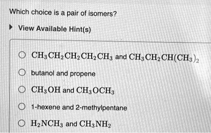 SOLVED: Which choice is a pair of isomers? View Available Hint(s ...