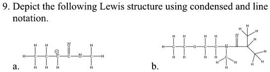 SOLVED: 9. Depict the following Lewis structure using condensed and line notation.