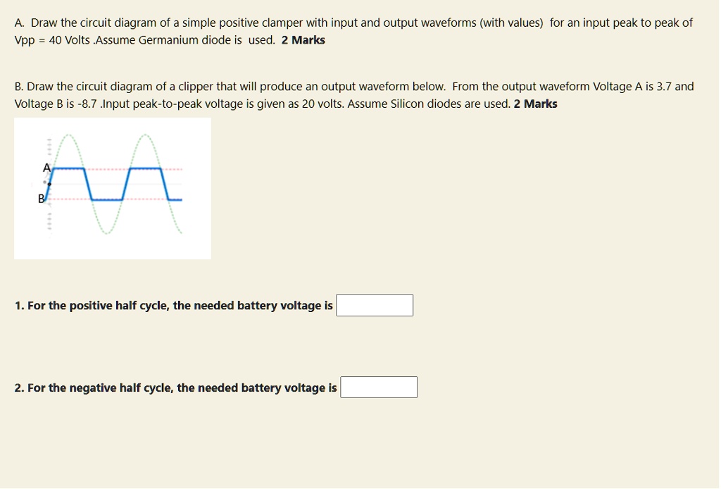 Solved A Draw The Circuit Diagram Of A Simple Positive Clamper With Input And Output Waveforms 8948