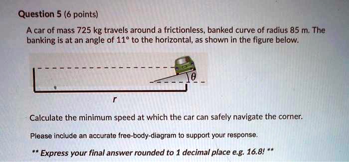 SOLVED: Question 5 (6 points) A car of mass 725 kg travels around a ...