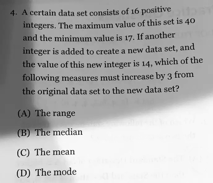 SOLVED: A certain data set consists of 16 positive integers. The ...