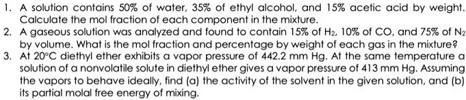 1 a solution contains 50 of water 35 of ethyl alcohol and 15 acetic acid by weight calculate the ...