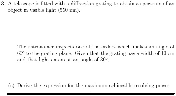 a telescope is fitted with a diffraction grating to obtain spectrum of ...