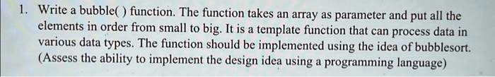 SOLVED: 1. Write a bubble function. The function takes an array as a parameter and puts all the ...