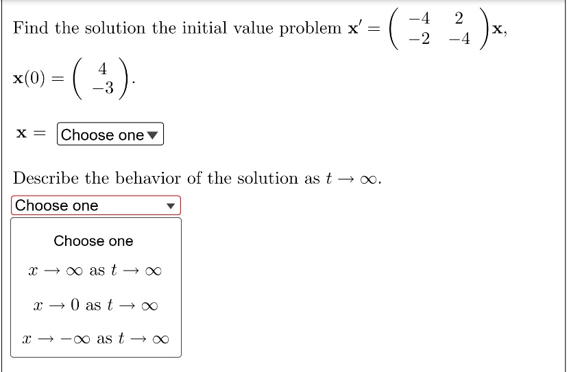 SOLVED: Find the solution the initial value problem x' = (= 2 -4 Jx; x(o) -3 X Choose one ...