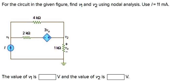 SOLVED: For the circuit in the given figure, find V1 and V2 using nodal analysis. Use I = 11 mA ...