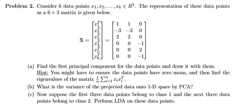 [GET ANSWER] Problem 2. Consider 6 data points x1, x2, …, x6 ∈ℝ^3. The representation of these ...