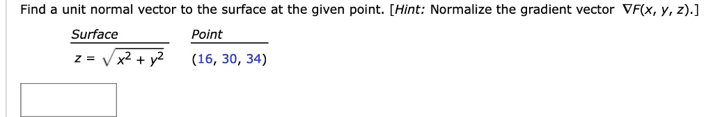 SOLVED: Find a unit normal vector to the surface at the given point: [Hint: Normalize the ...