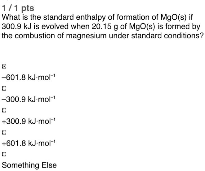 SOLVED: 1/1 pts What is the standard enthalpy of formation of MgO(s) if ...