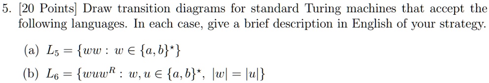 5. [20 Points] Draw transition diagrams for standard Turing machines ...