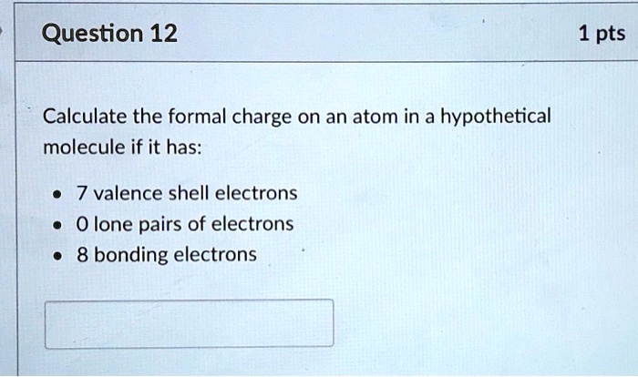 SOLVED: Question 12 1 pts Calculate the formal charge on an atom in a ...