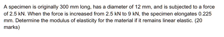 A specimen is originally 300 mm long; has diameter of 12 mm and is ...