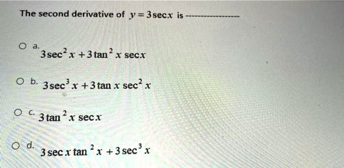 SOLVED: The second derivative of " = 3secx is 3 sec x+3tan xsecx 3sec ...