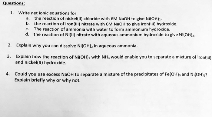 Questions: 1. Write net ionic equations for a. the reaction of nickel(II) chloride with 6M NaOH ...
