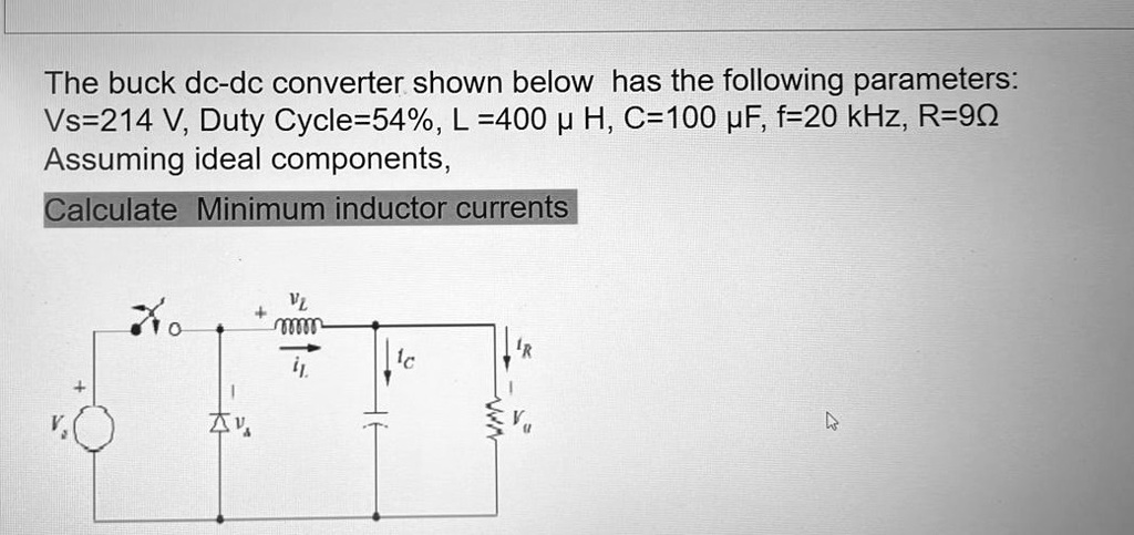 SOLVED: The buck dc-dc converter shown below has the following parameters Vs=214 V,Duty Cycle=54 ...