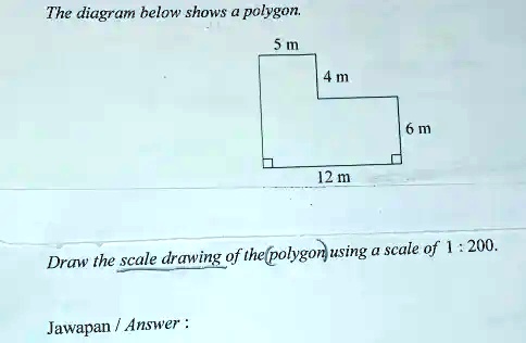 The diagram below shows a polygon. 5 m 4 m 6 m 12 m Draw the scale ...
