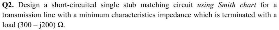 q2 design a short circuited single stub matching circuit using smith ...