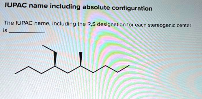 IUPAC name including absolute configuration The IUPAC name, including ...