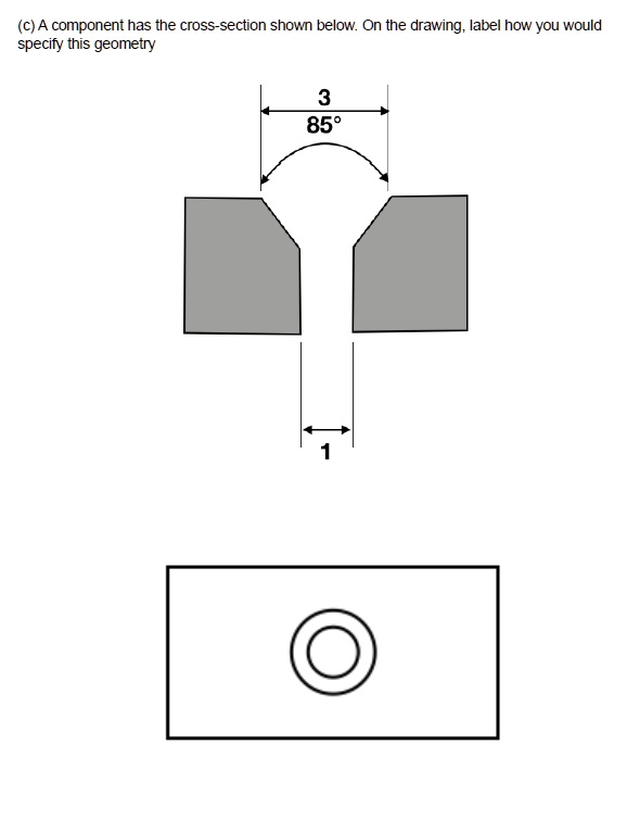 c a component has the cross section shown below on the drawing label ...