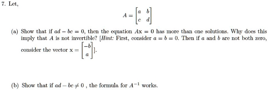 7. Let, (a) Show that if ad - bc = 0, then the equation Ax = 0 has more than one solutions. Why ...