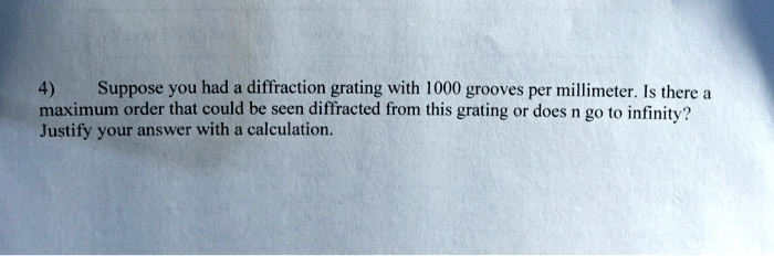 SOLVED: Suppose you had diffraction grating with 1000 grooves per millimeter. Is there a maximum ...