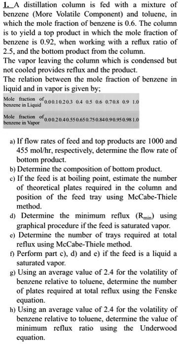 1. A distillation column is fed with a mixture of benzene (More Volatile Component) and toluene ...