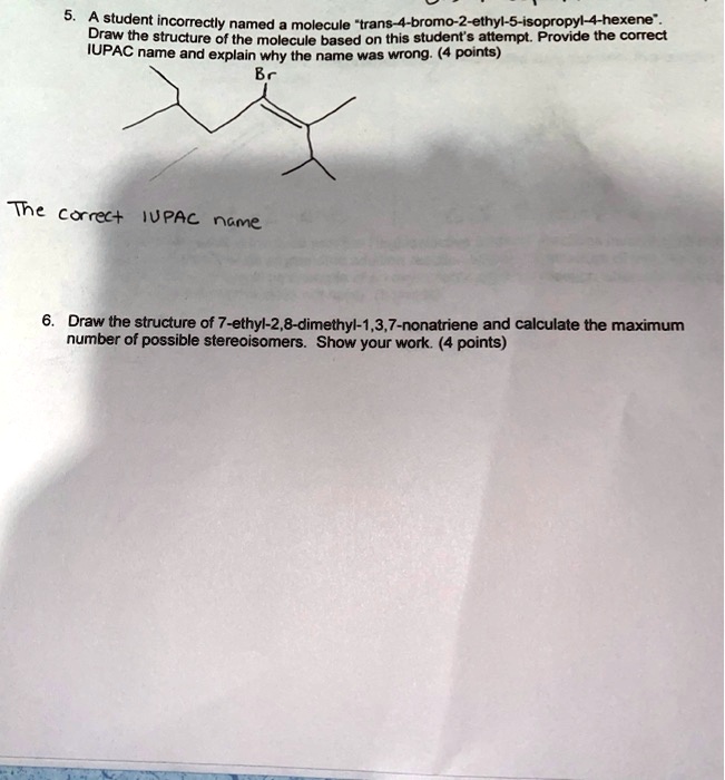 SOLVED: A student incorrectly named molecule 'trans-4-bromo-2-ethyl-5-isopropyl-4-hexene Draw ...