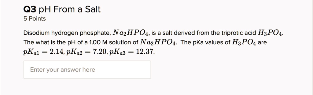 SOLVED: Disodium hydrogen phosphate, Na2HPO4, is a salt derived from the triprotic acid H3PO4 ...