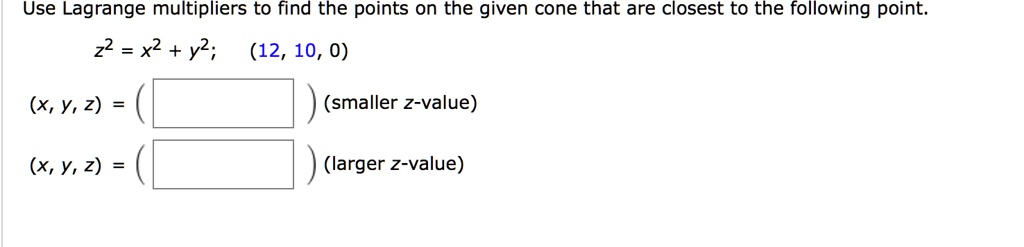 SOLVED: Use Lagrange multipliers to find the points on the given cone that are closest to the ...