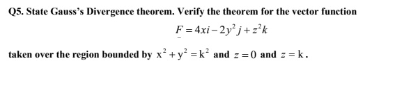 qs state gauss divergence theorem verify the theorem for the vector function f 4xi 2y j2k taken ...