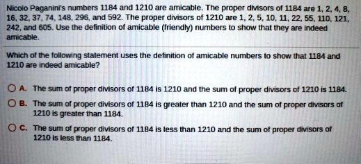 SOLVED: Nicolo Paganini's numbers 1184 and 1210 are amicable. The proper divisors of 1184 are 1 ...