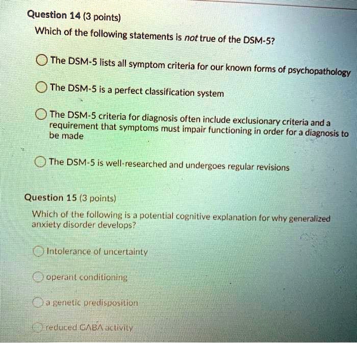 Question 14 (3 points) Which of the following statements is not true of the DSM-5? The DSM-5 ...