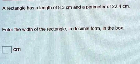 SOLVED: A rectangle has length of 8.3 cm and permeter of 22.4 cm Enter ...