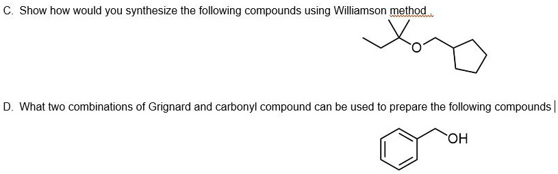 SOLVED: Show how would you synthesize the following compounds using Williamson method What two ...