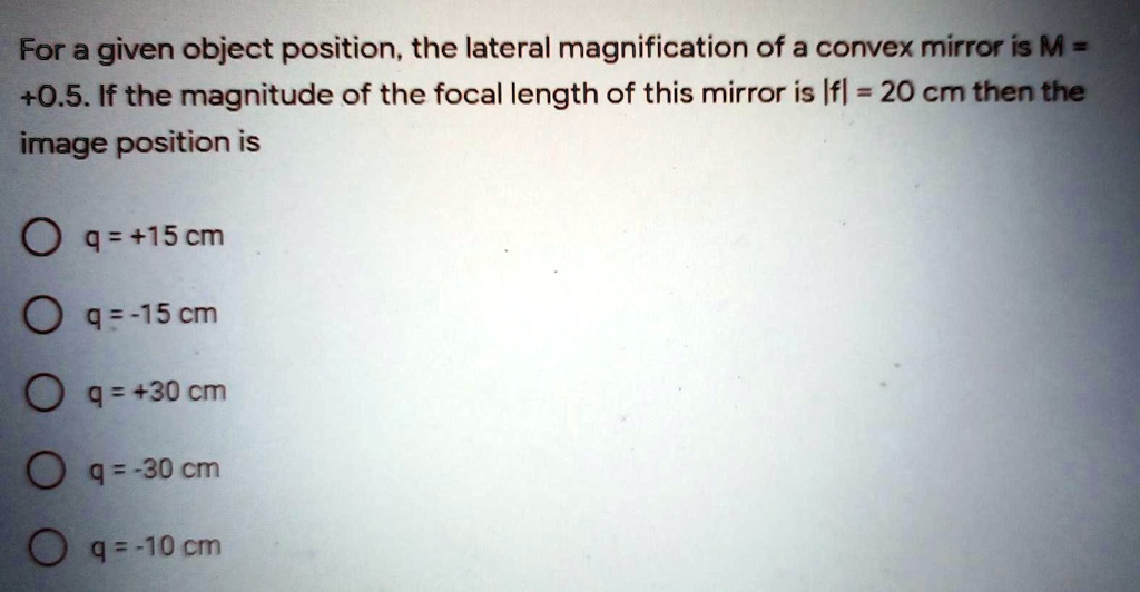 for a given object position the lateral magnification of a convex ...