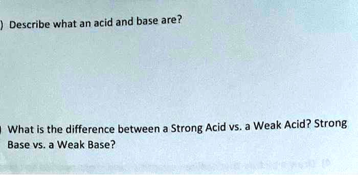 SOLVED: Describe what an acid and base are? What is the difference ...