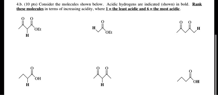 SOLVED: 4b. (10 pts) Consider the molecules shown below; Acidic ...