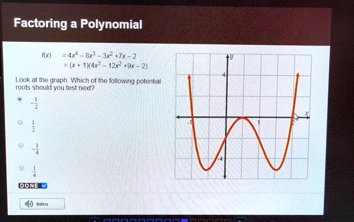 SOLVED: Factoring a Polynomial [(x) =4x4 8x3 3x2 +Tx - 2 =(X + 1XAr? 12x2 +9x Look at the graph ...