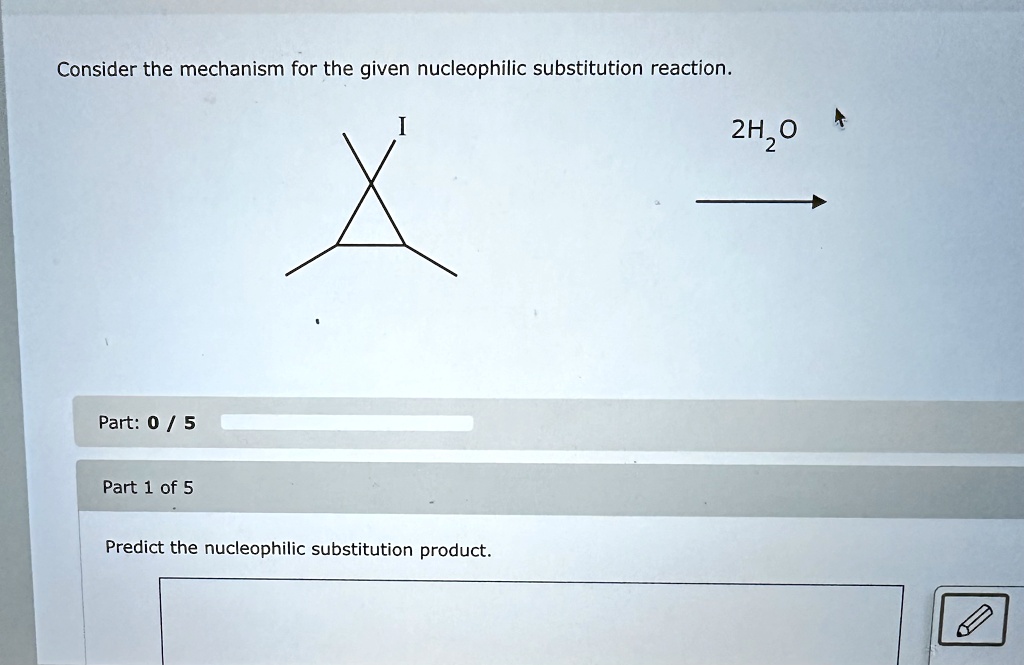 Consider the mechanism for the given nucleophilic substitution reaction. I Part: 0 / 5 Part 1 of ...