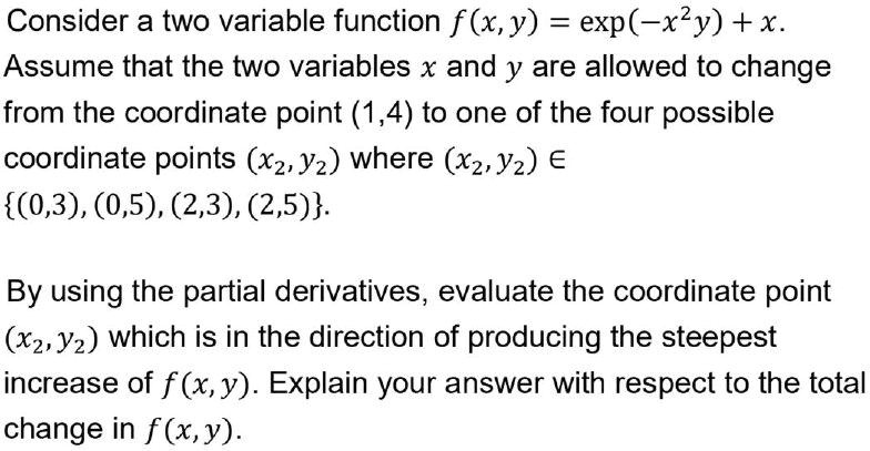 SOLVED: Consider a two-variable function f(x, y) = exp(-x^2y) + x. Assume that the two variables ...
