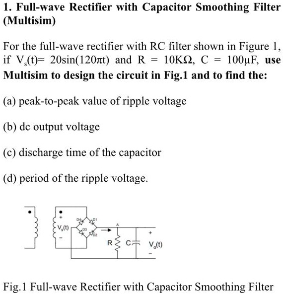 SOLVED: 1.Full-wave Rectifier with Capacitor Smoothing Filter (Multisim) For the full-wave ...