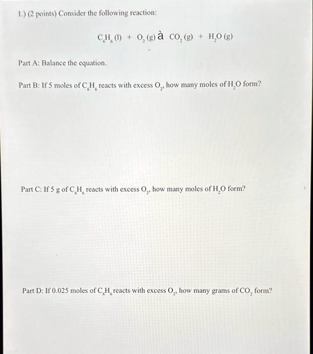 1.) (2 points) Consider the following reaction: C6H6(l) + O2(g) → CO2(g) + H2O(g) Part A ...