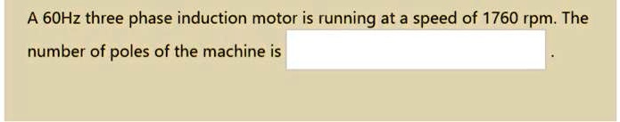 SOLVED: A 60Hz three phase induction motor is running at a speed of ...