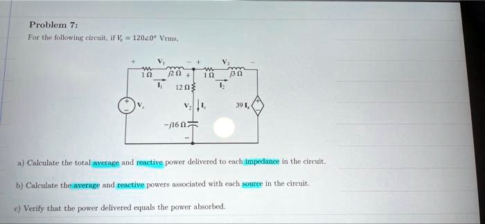 SOLVED: Problem 7: For the following circuit, if V = 1200 Vrms: a) Calculate the total average ...