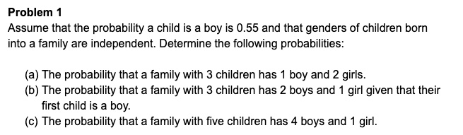 SOLVED: Problem Assume that the probability child is boy is 0.55 and ...
