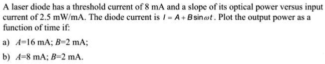 SOLVED: A laser diode has a threshold current of 8 mA and a slope of ...