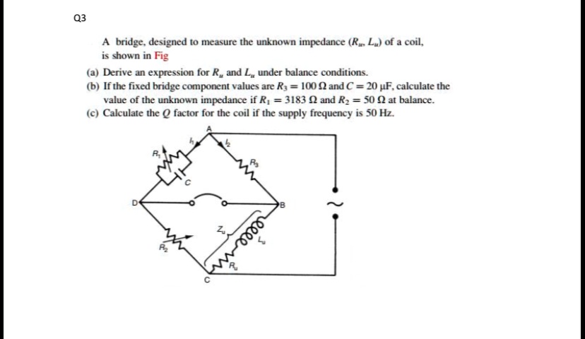 [GET ANSWER] q3 a bridge designed to measure the unknown impedance ru lu of a coil is shown in ...
